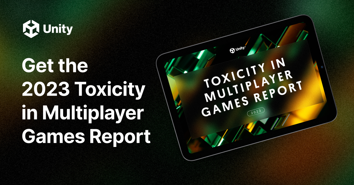 Get the 2023 Toxicity in Multiplayer Games Report | Unity